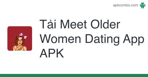 Meet Older Women Dating App Apk Android App Tải Miễn Phí