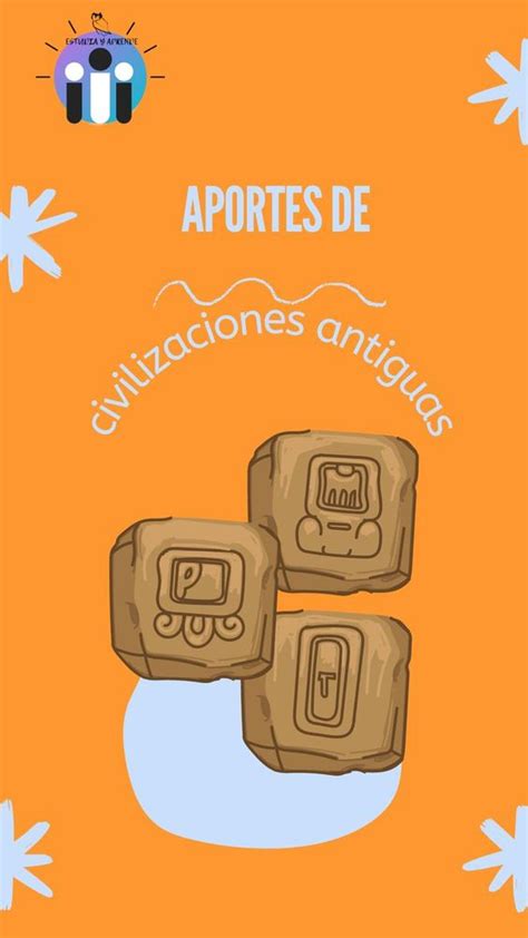 Aportes De Las Civilizaciones Antiguas Al Mundo Moderno Estudia Y Aprende