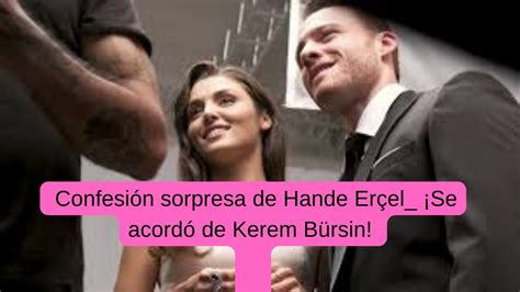 Confesión sorpresa de Hande Erçel Se acordó de YouTube