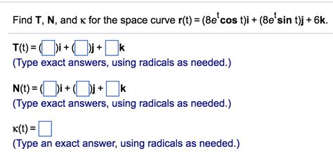 solved find t n and k for the space curve r t 8e t