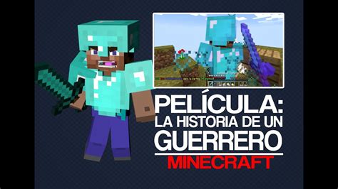 PELÍCULA MINECRAFT LA HISTORIA DE UN GUERRERO YouTube