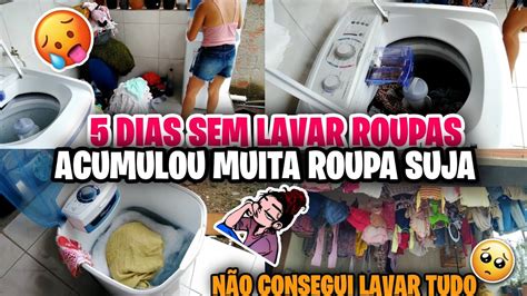 5 DIAS SEM LAVAR ROUPAS ACUMULOU MUITA ROUPA SUJA NÃO CONSEGUI LAVAR