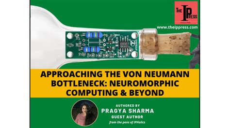 approaching the von neumann bottleneck neuromorphic computing and beyond the ip press