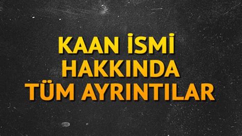 Kaan isminin anlamı nedir Kaan ne demek Son Dakika Haberleri