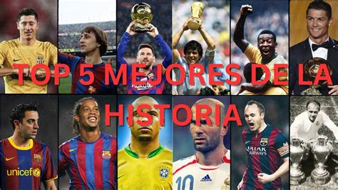 TOP 5 MEJORES JUGADORES DE LA HISTORIA DEL FUTBOL YouTube