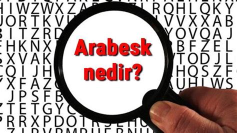 Arabesk nedir ne anlama gelir Arabesk ne demek TDK sözlük anlamı