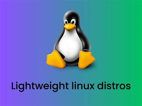 Lightweight Powerhouses Best Distros For Old Or Low Spec Devices