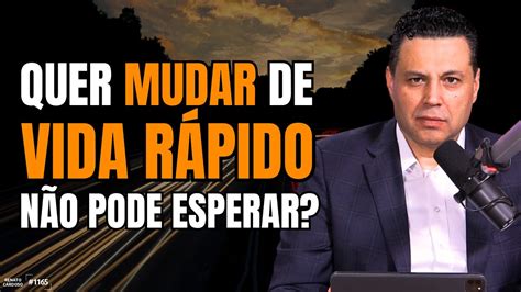 Quer Mudar De Vida R Pido N O Pode Esperar Youtube