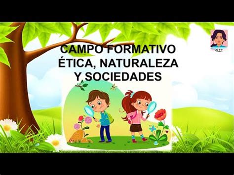 CAMPO FORMATIVO ETICA NATURALEZ Y SOCIEDAD YouTube