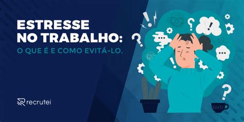 Estresse No Trabalho O Que E Como Evit Lo
