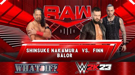 WWE RAW 22 05 23 Shinsuke Nakamura VS Finn Balor W Damien Priest YouTube