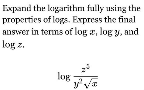 solved expand the logarithm fully using the properties of logs express the final answer in ter