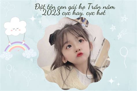 Đặt tên con gái họ Trần năm 2023 cực hay cực hot bố mẹ không thể