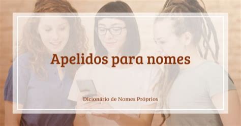 571 Apelidos Para Nomes Femininos E Masculinos Adriana Adri Dri Drica