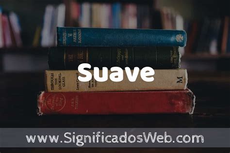 Concepto de Suave Que es Definición y Significado