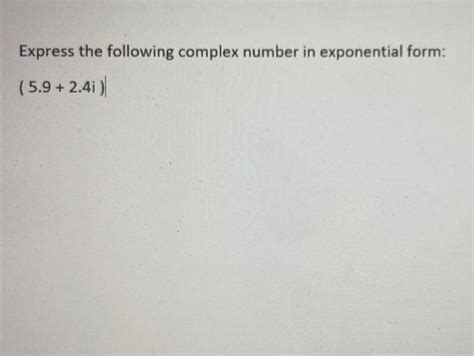 Solved Express The Following Complex Number In Exponential Chegg