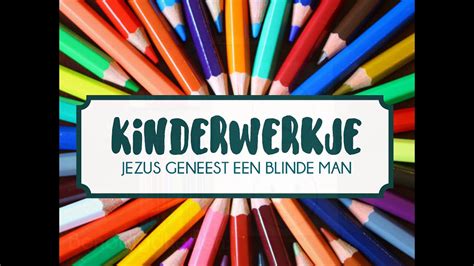Kinderwerkje Jezus Geneest Een Blinde Man YouTube