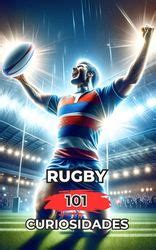 Rugby 101 Curiosidades Incre Bles Y Sorprendentes Acontecimientos