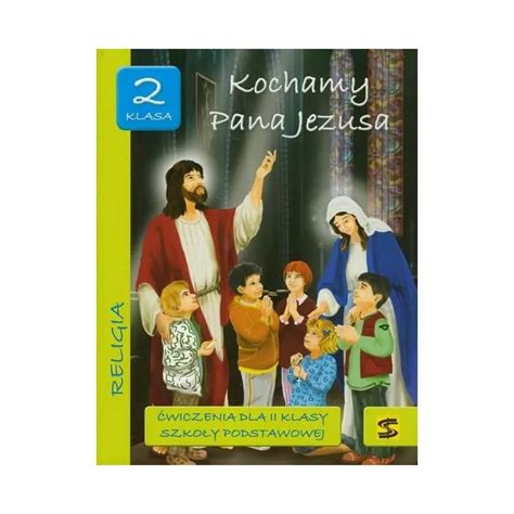 RELIGIA KOCHAMY PANA JEZUSA KLASA 2 ĆWICZENIA EDUKACJA WCZESNOSZKOLNA