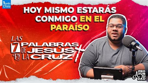 HOY MISMO ESTARÁS CONMIGO EN EL PARAÍSO Las 7 Palabras de Jesús en la
