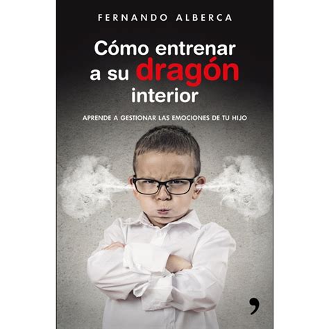 Cómo entrenar a su dragón interior Aprende a gestionar las emociones