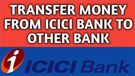 How To Transfer Money From Icici Bank To Other Bank Fund Transfer