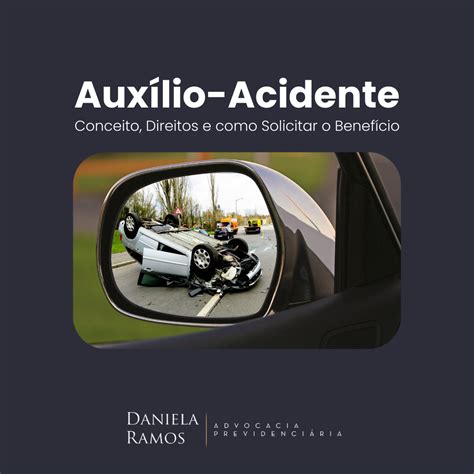 Auxílio Acidente Tudo o Que Você Precisa Saber Daniela Ramos Advocacia