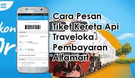 Cara Pesan Tiket Kereta Api Online Traveloka Bayar Via Alfamart Cmma