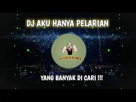 DJ AKU HANYA PELARIAN REMIX FULL BASS VIRAL TIKTOK TERBARU 2023 YouTube