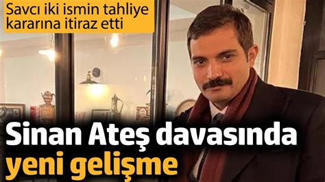 Sinan Ateş davasında yeni gelişme Savcı iki ismin tahliye kararına
