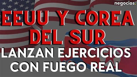 ÚLTIMA HORA EEUU y Corea del Sur lanzan ejercicios con fuego real