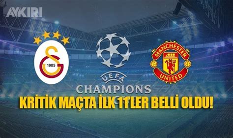 Galatasaray Manchester United maçının ilk 11 leri belli oldu