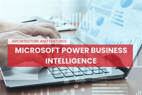 Microsoft Power Bi Architecture And Features Of This Powerful Data