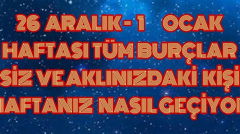 26 ARALIK 1 OCAK HAFTASI TÜM BURÇLAR SEN VE AKLINDAKİ KİŞİ