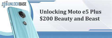 Unlocking Moto E5 Plus 200 Beauty And Beast UnlockBase