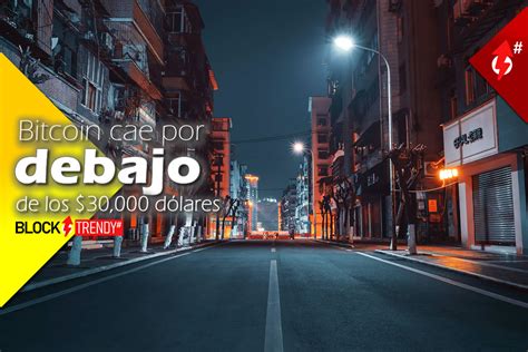 Bitcoin cae por debajo de los 30 000 dólares BlockTrendy News