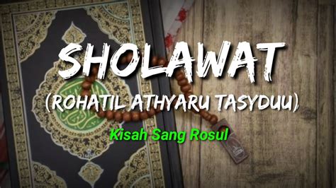 Sholawat Kisah Sang Rosul Rohatil Athyaru Tasyduu YouTube