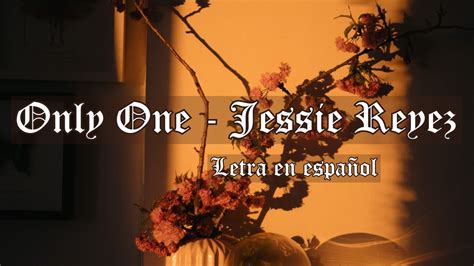 Only One Jessie Reyez Letra En Espa Ol Youtube