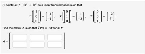 solved 1 point let t r³ → r² be a linear transformation