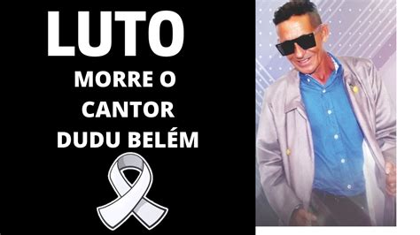 Luto na música brega Morre o cantor Dudu Belém aos 59 anos YouTube