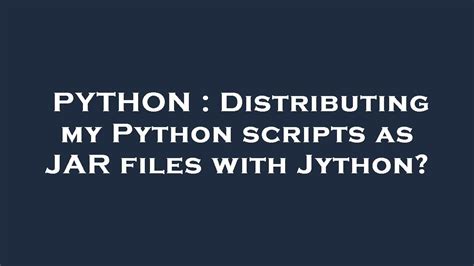 python distributing my python scripts as jar files with jython youtube