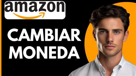 Como Cambiar La Moneda En Amazon YouTube