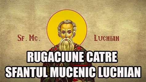 Rugaciune Catre Sfantul Mucenic Luchian Youtube