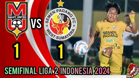 Malut United Vs Semen Padang Fc Hasil Liga Indonesia Hari Ini
