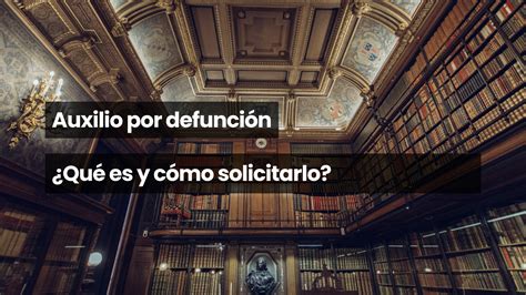 Auxilio por defunción Qué es y cómo solicitarlo