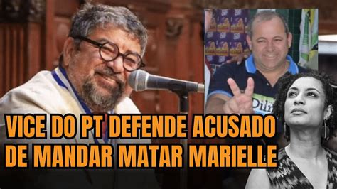 E Agora Vice Presidente Do Pt Defende Acusados De Mandar Matar