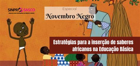 ESPECIAL NOVEMBRO NEGRO Estratégias para a inserção de saberes