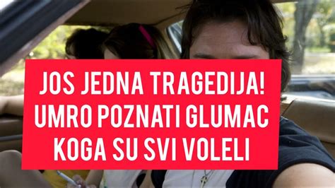 STRAVICNA TRAGEDIJA Javljeno Da Je Umro POZNATI GLUMAC Koga Su SVI