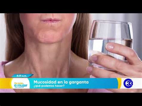 DeMujerAMujer Mucosidad en la garganta Qué podemos hacer YouTube