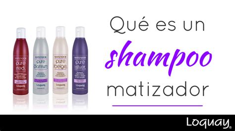 Qu Es Un Shampoo Matizador